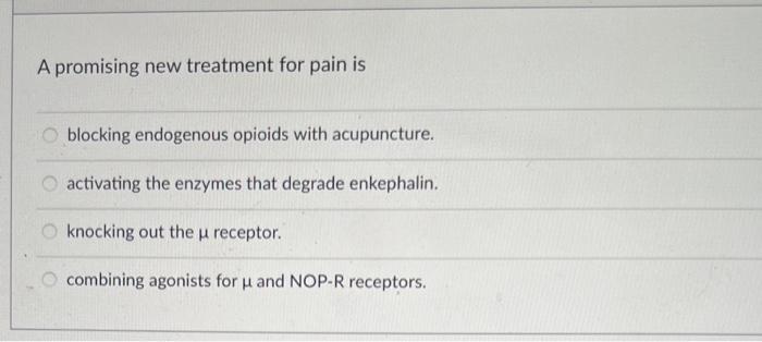Solved A promising new treatment for pain is blocking | Chegg.com