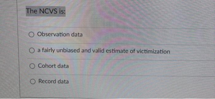 Solved The NCVS is: Observation data O a fairly unbiased and | Chegg.com
