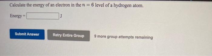 Solved Calculate the energy of an electron in the n = 6 | Chegg.com