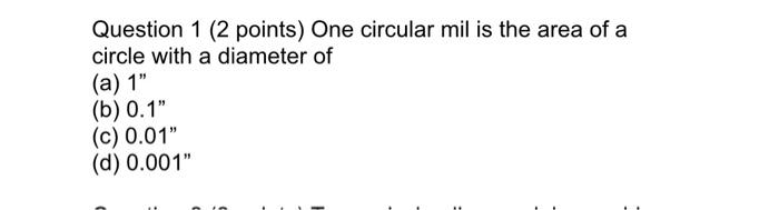 Solved Question 1 (2 points) One circular mil is the area of | Chegg.com