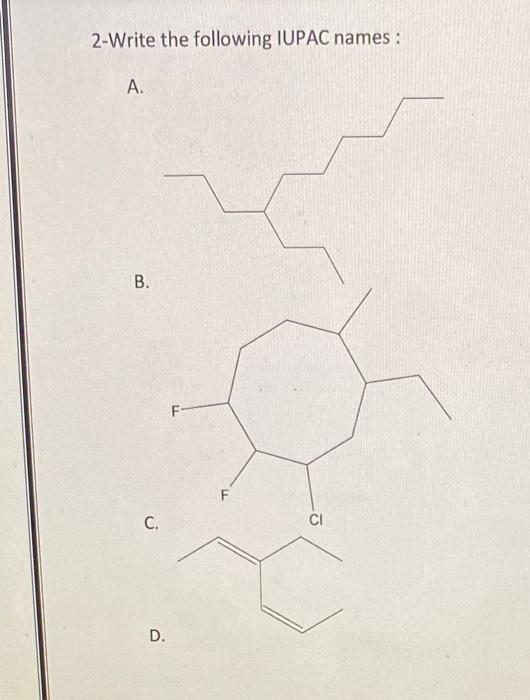 Solved 2-Write the following IUPAC names: D. E. | Chegg.com
