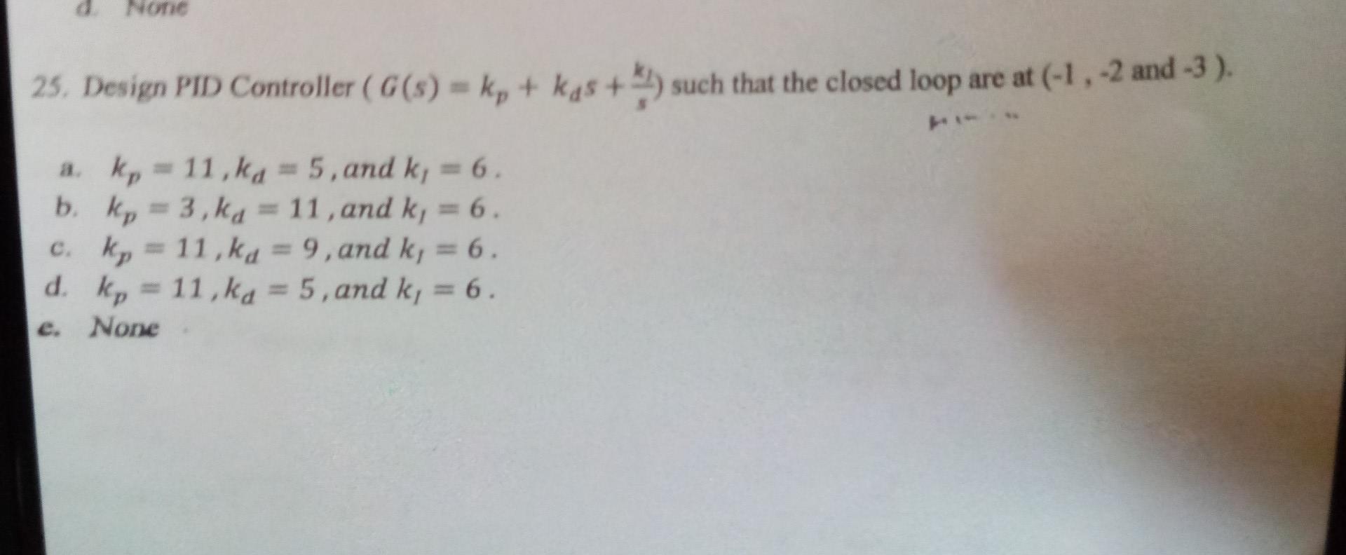 Solved None 25. Design PID Controller (G(s) = kp + kas+) | Chegg.com