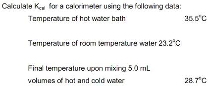 Solved Calculate Kcal, for a calorimeter using the following | Chegg.com