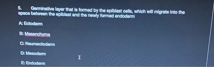 Solved 5. Germinative layer that is formed by the epiblast | Chegg.com