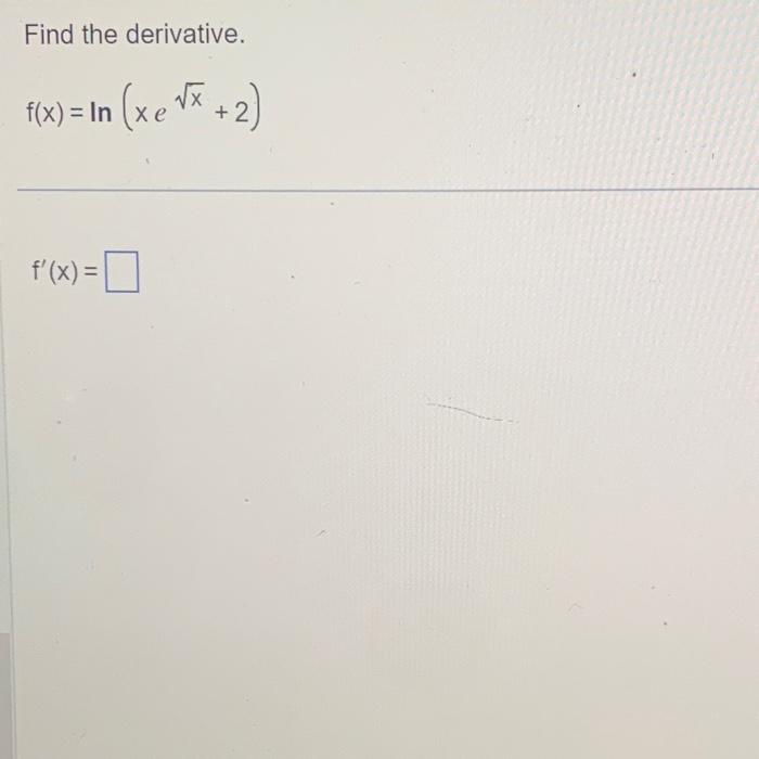 Solved Find the derivative. f(x)=ln(xex+2) f′(x)= | Chegg.com