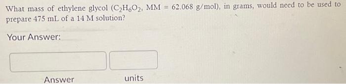 Solved What mass of ethylene glycol (C2H6O2,MM=62.068 | Chegg.com