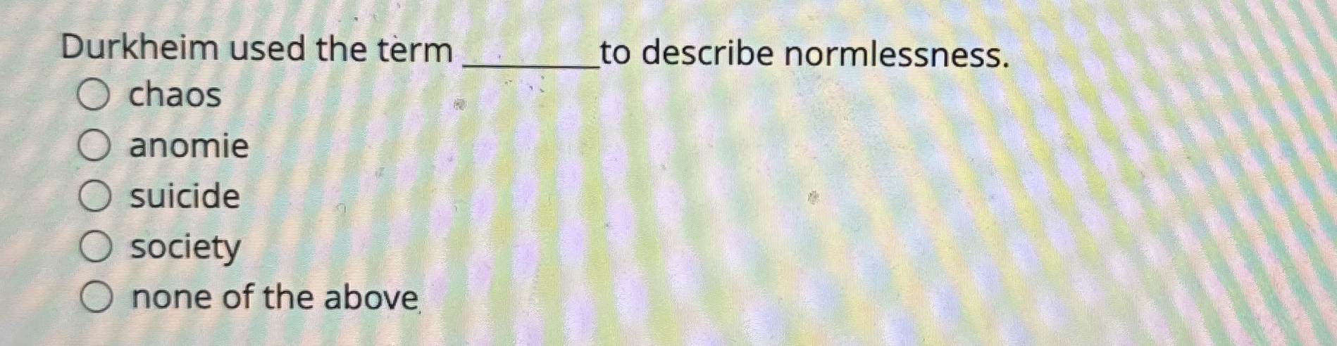 Solved Durkheim used the term q, ﻿to describe normlessness. | Chegg.com