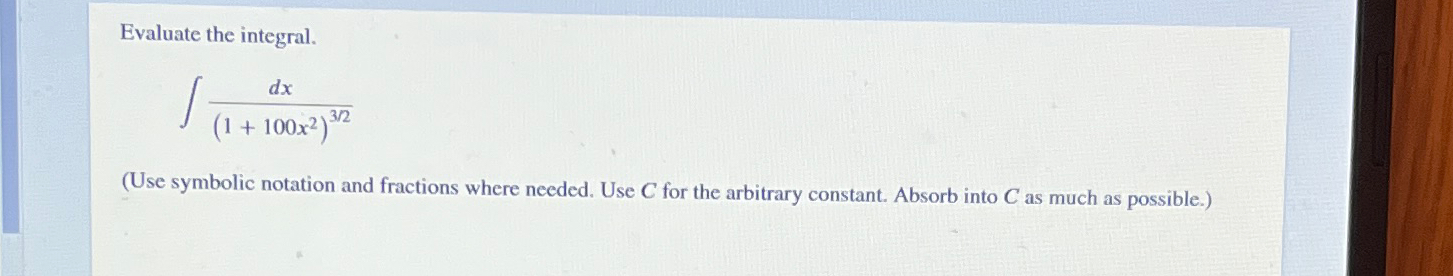 Solved Evaluate the integral.∫﻿﻿dx(1+100x2)32(Use symbolic | Chegg.com