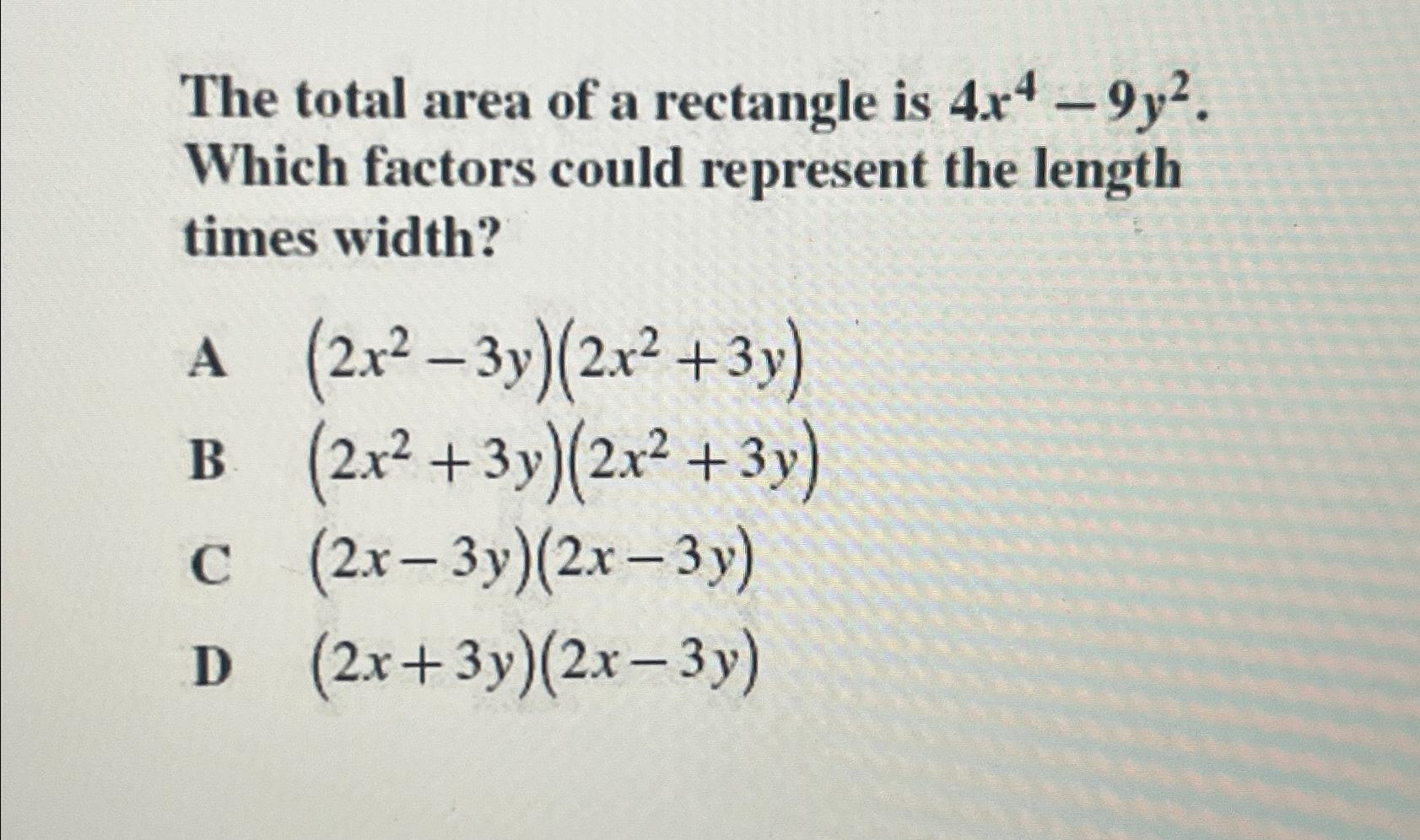 Solved The total area of a rectangle is 4x4-9y2. ﻿Which | Chegg.com