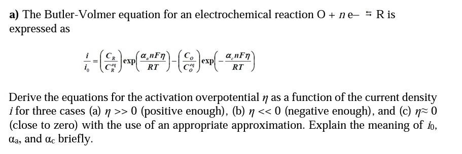 Solved a) The Butler-Volmer equation for an electrochemical | Chegg.com