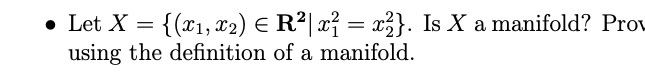 Solved • Let X = {(C1, x2) € Rº|x} = x?}. Is X a manifold? | Chegg.com