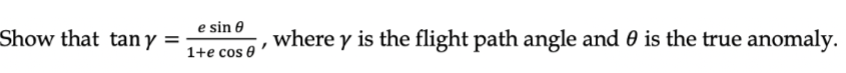 Solved Show that tanγ=esinθ1+ecosθ, ﻿where γ ﻿is the flight | Chegg.com