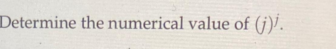Solved Determine the numerical value of (j)j. | Chegg.com