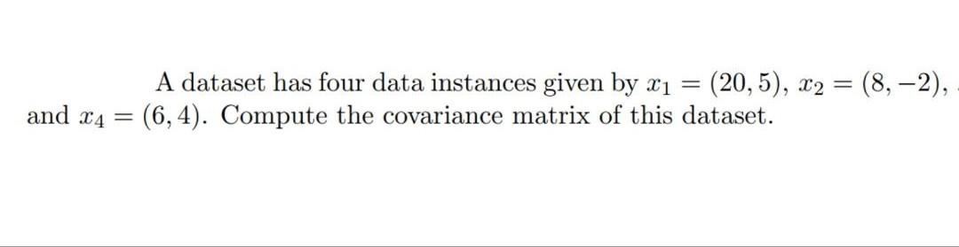 A dataset has four data instances given by | Chegg.com
