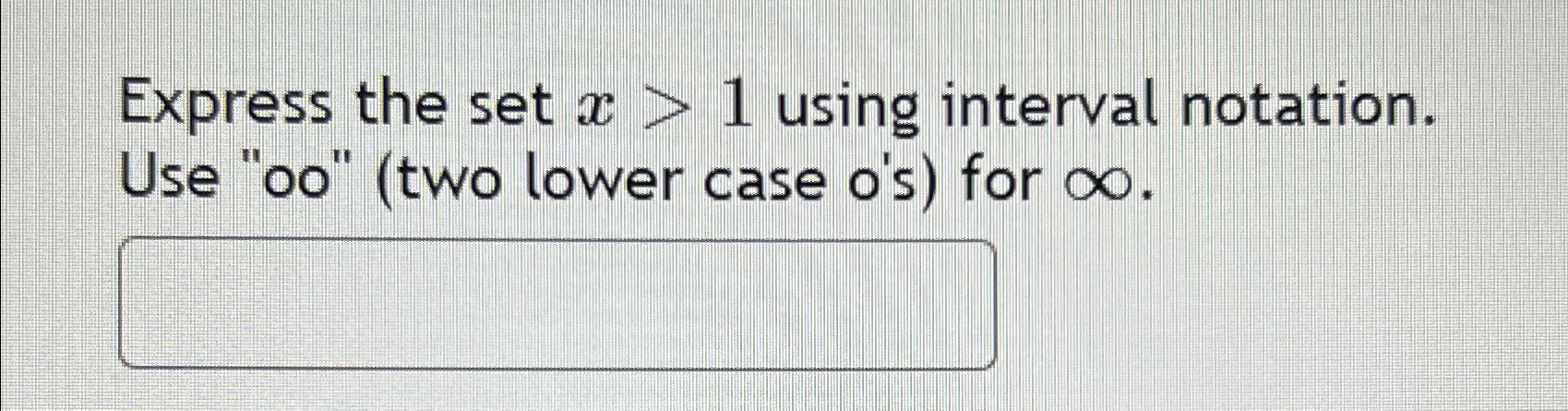 Solved Express the set x>1 ﻿using interval notation. Use | Chegg.com