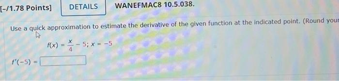 Solved Use a quick approximation to estimate the derivative | Chegg.com