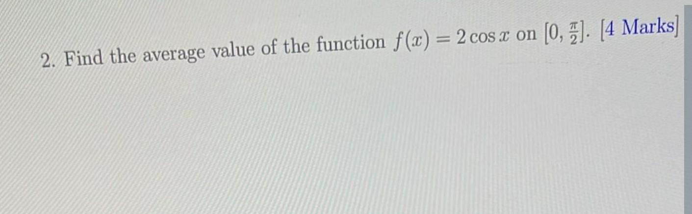 Solved 2. Find the average value of the function f(x)=2cosx | Chegg.com