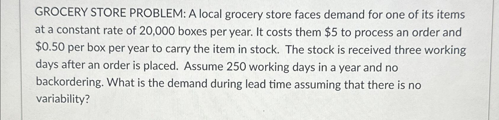 Solved GROCERY STORE PROBLEM: A local grocery store faces | Chegg.com