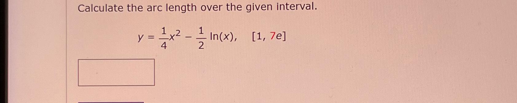 Solved Calculate the arc length over the given | Chegg.com