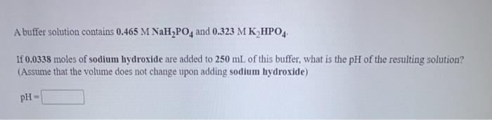 Solved A buffer solution contains 0.465 M NaH2PO4 and 0.323 | Chegg.com
