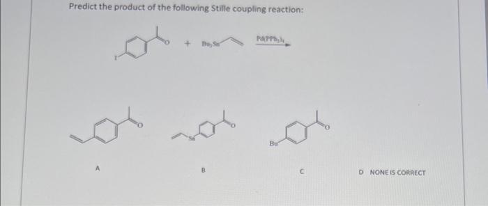 Solved Predict the product of the following Stille coupling | Chegg.com