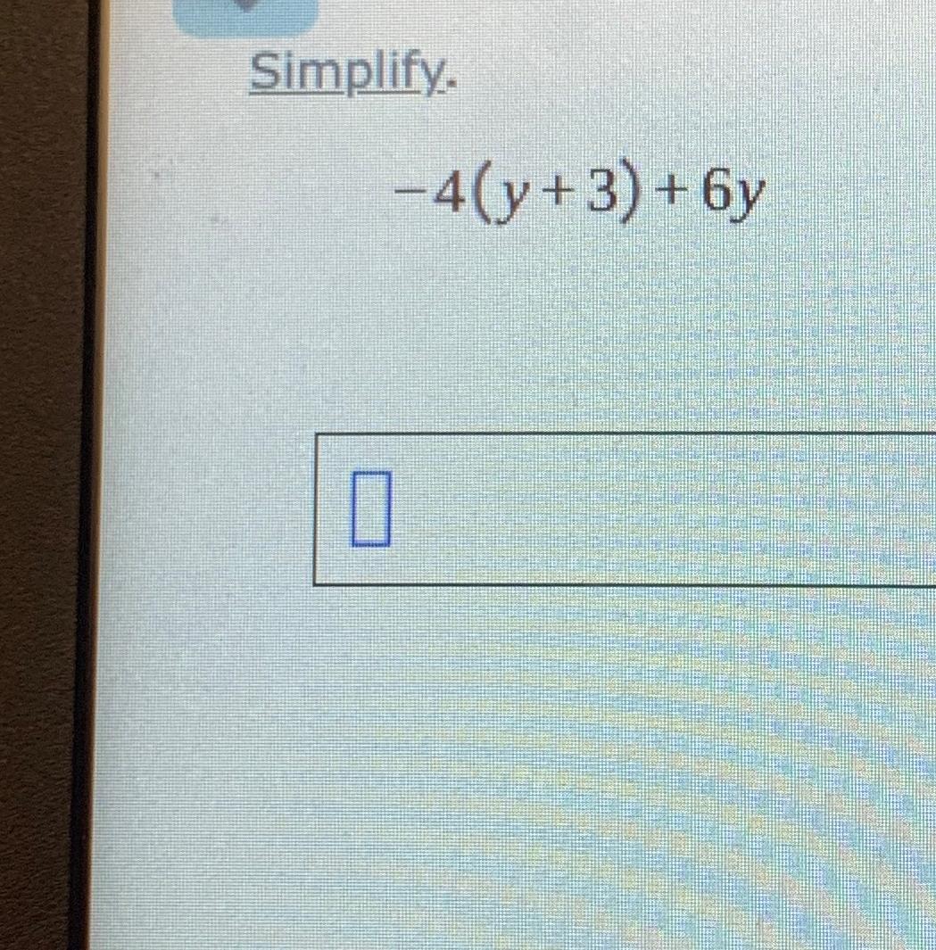 Solved Simplify.-4(y+3)+6y | Chegg.com