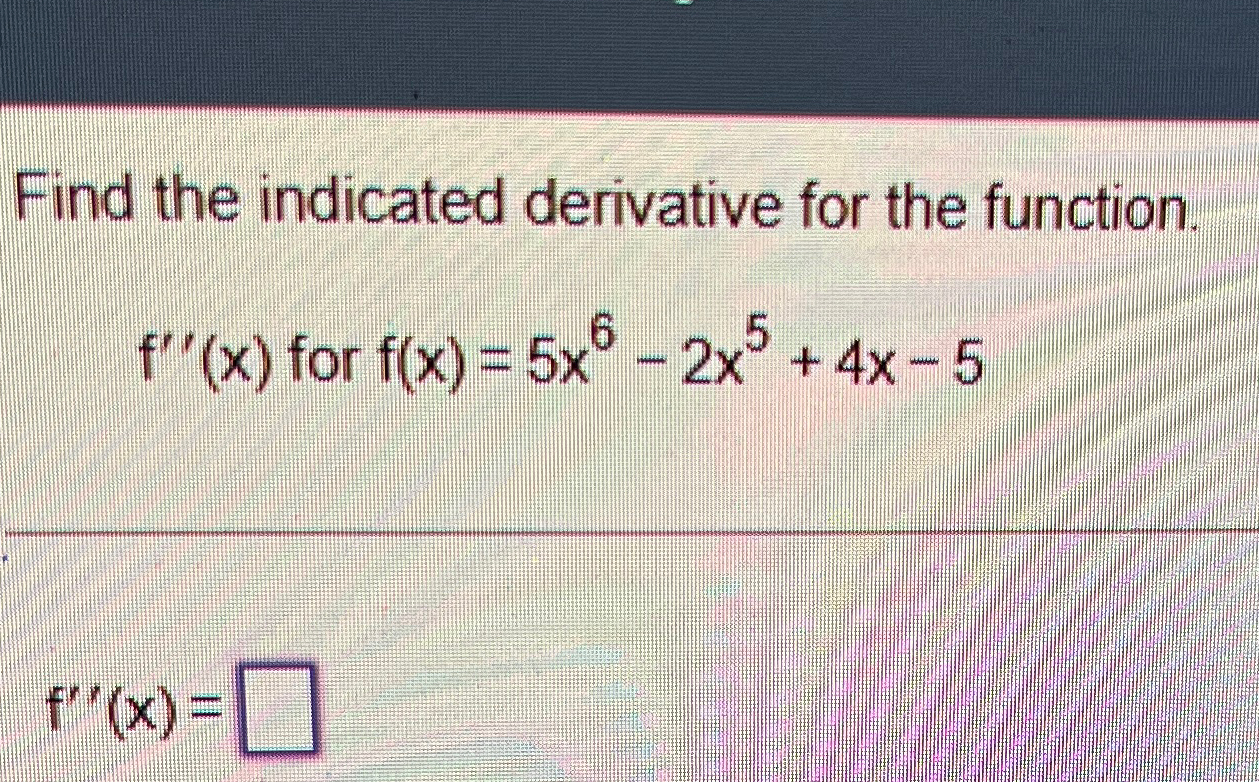 Solved Find the indicated derivative for the function.f''(x) | Chegg.com