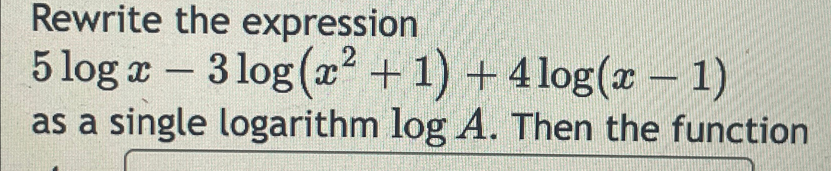 Solved Rewrite the expression 5logx-3log(x2+1)+4log(x-1) ﻿as | Chegg.com