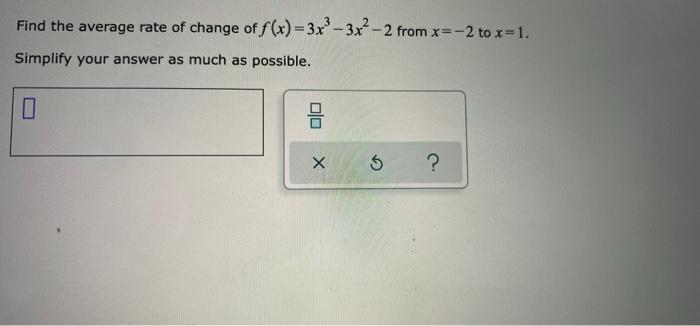 Solved Find the average rate of change of f(x) = 3x -3x2 -2 | Chegg.com
