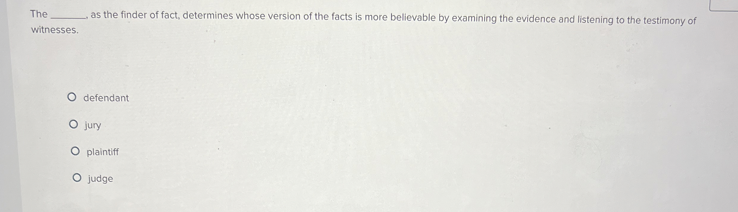 Solved The , ﻿as the finder of fact, determines whose | Chegg.com
