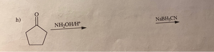 Solved h) ] NaBH3CN NH,OH/H+ | Chegg.com
