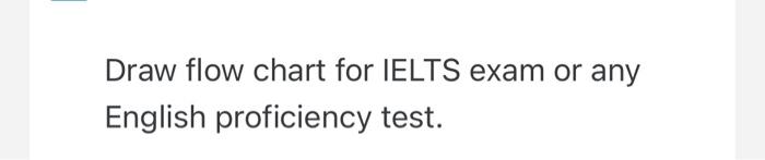 Draw flow chart for IELTS exam or any English | Chegg.com