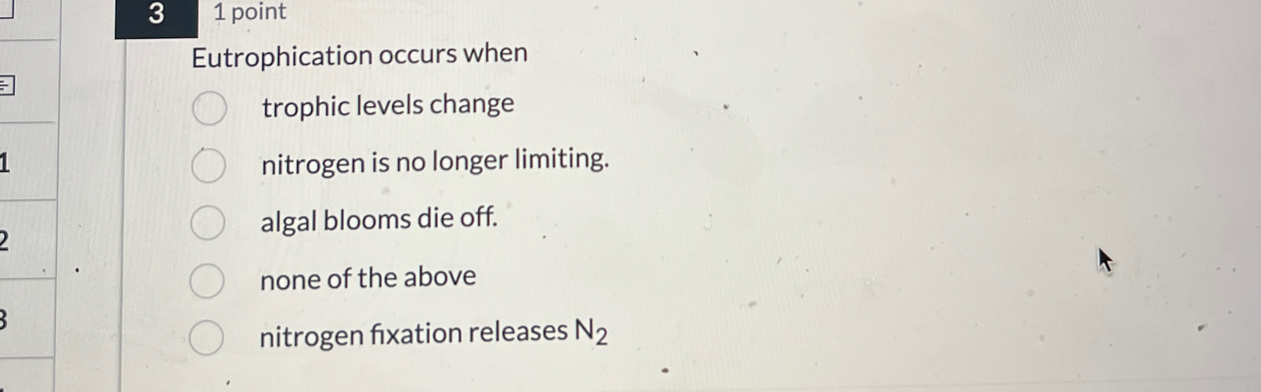 Solved 3 1 ﻿pointEutrophication occurs whentrophic levels | Chegg.com