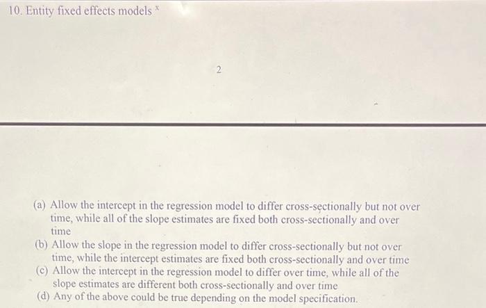 Solved 10. Entity fixed effects models x (a) Allow the | Chegg.com