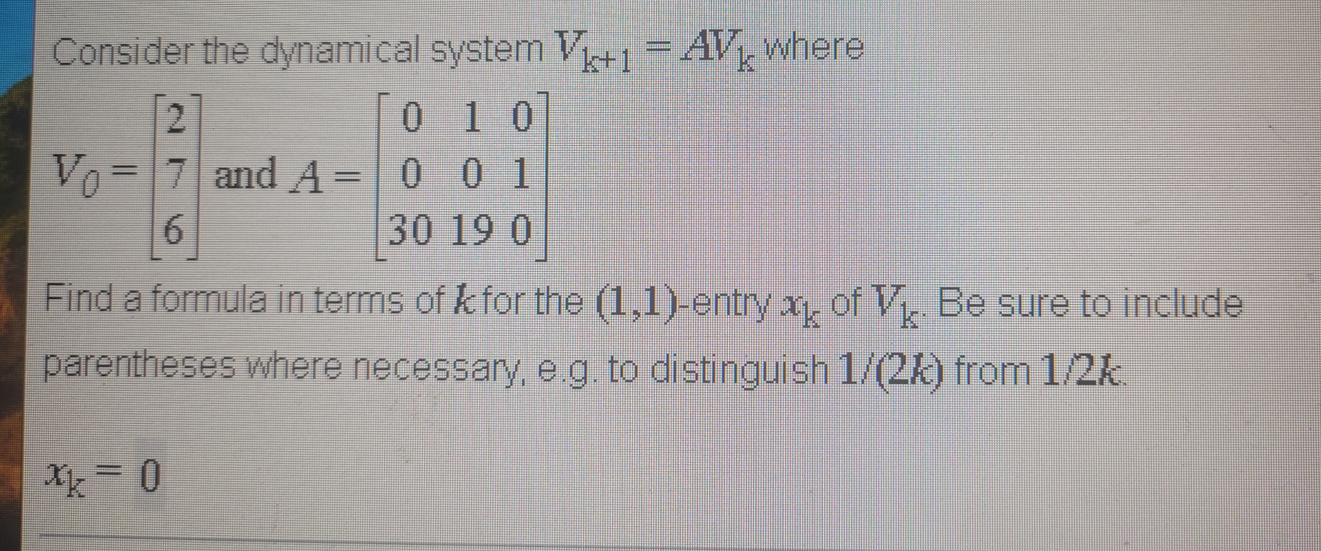 Solved Consider the dynamical system Vk+1=AVk ﻿whereV0=[276] | Chegg.com