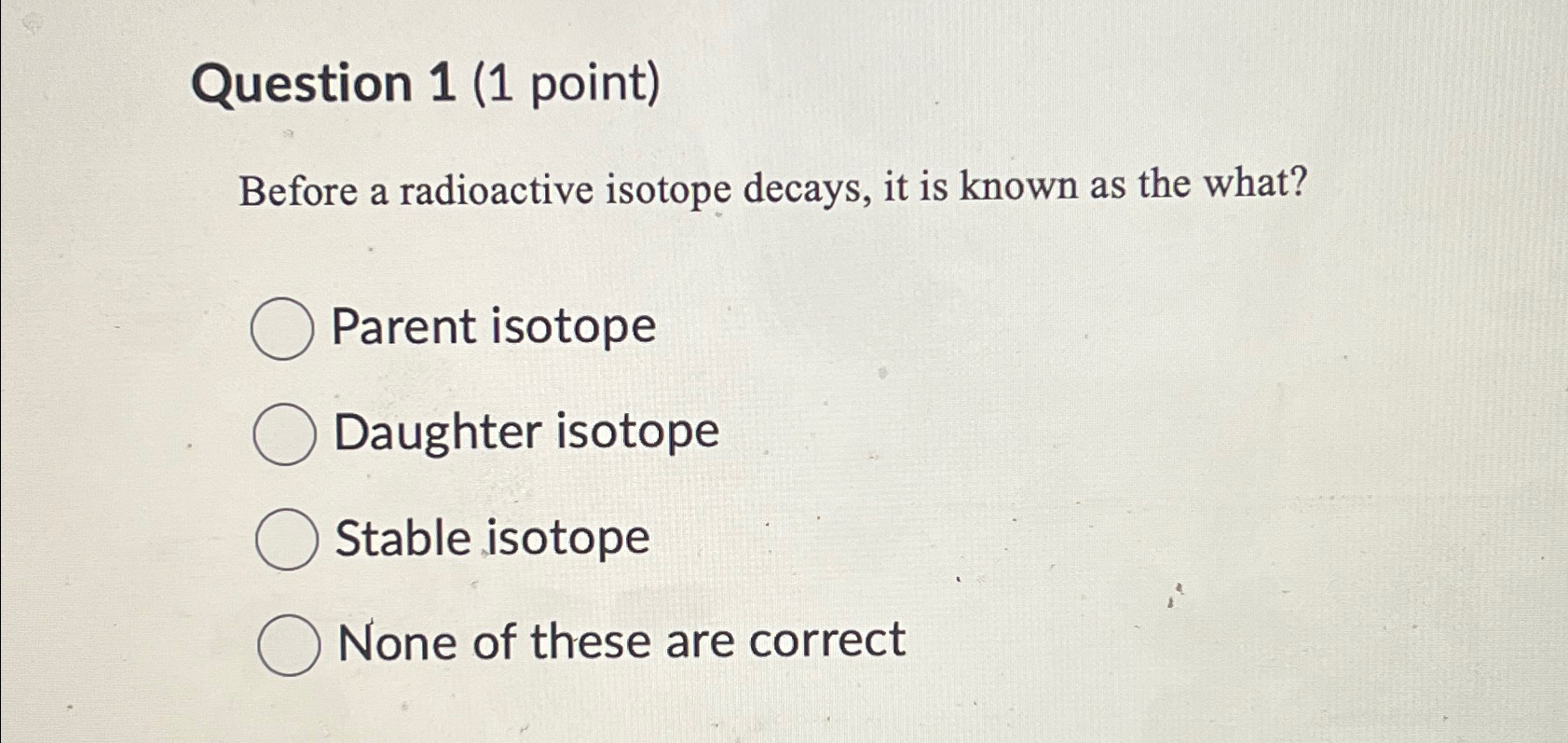 Solved Question 1 (1 ﻿point)Before a radioactive isotope | Chegg.com