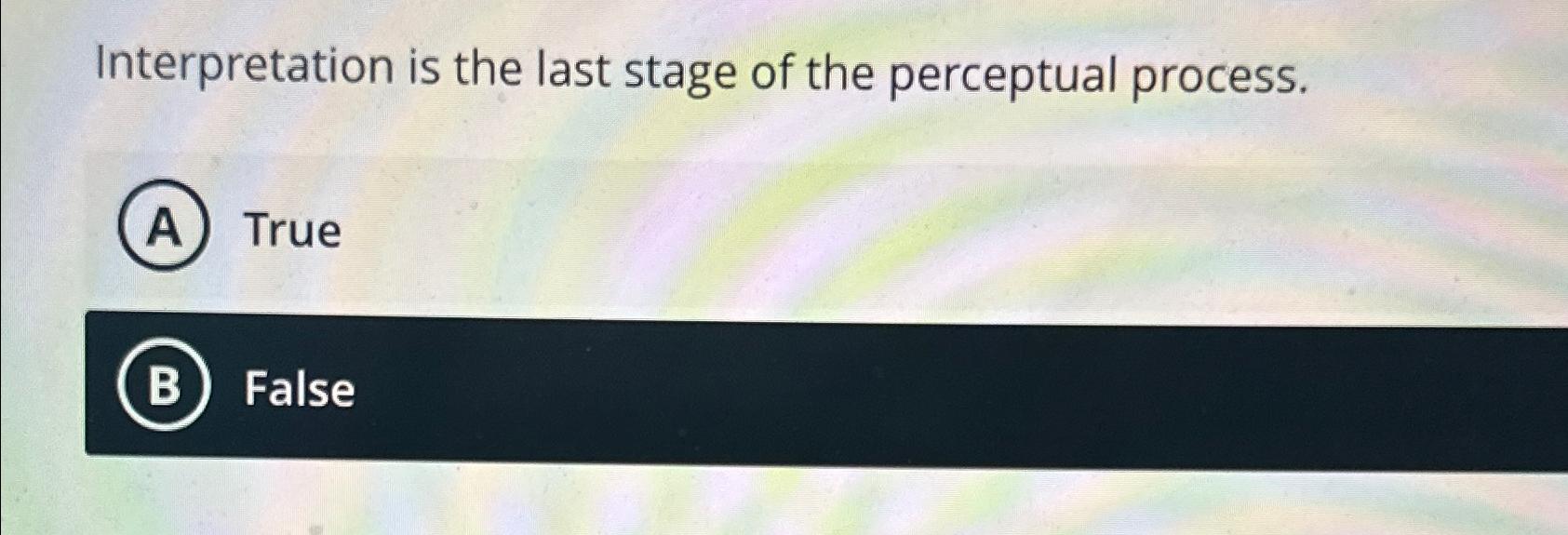 Solved Interpretation is the last stage of the perceptual | Chegg.com