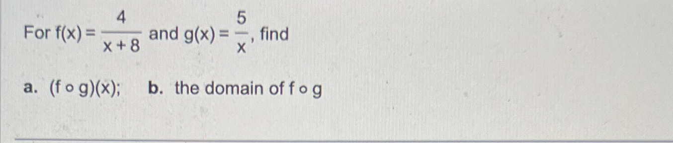 Solved For f(x)=4x+8 ﻿and g(x)=5x, ﻿finda. (f@g)(x);b. ﻿the | Chegg.com