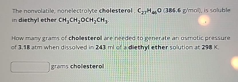 Solved The nonvolatile, nonelectrolyte cholesterol, | Chegg.com