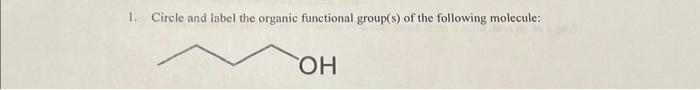 Solved 1. Circle and label the organic functional group(s) | Chegg.com