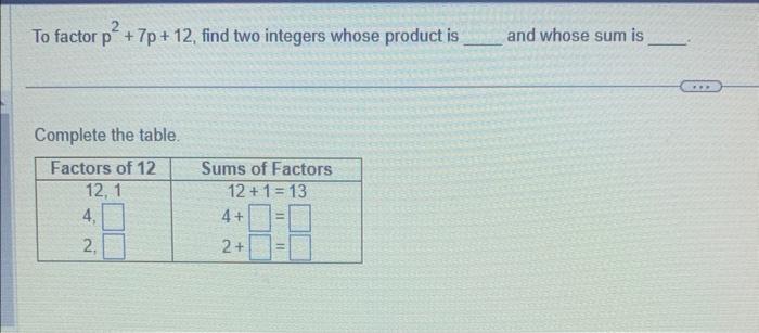 Solved To factor p2+7p+12, find two integers whose product | Chegg.com