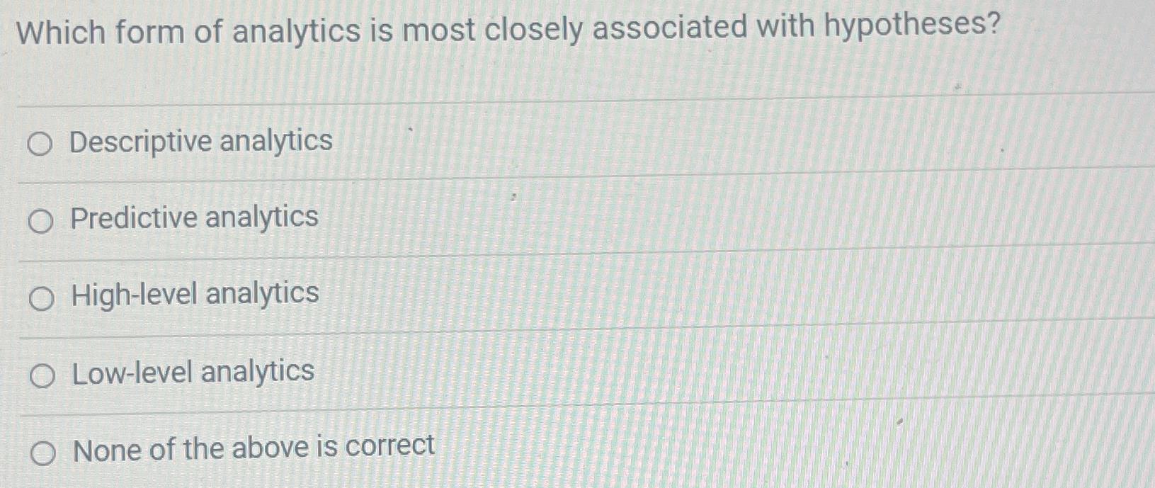 Solved Which form of analytics is most closely associated | Chegg.com