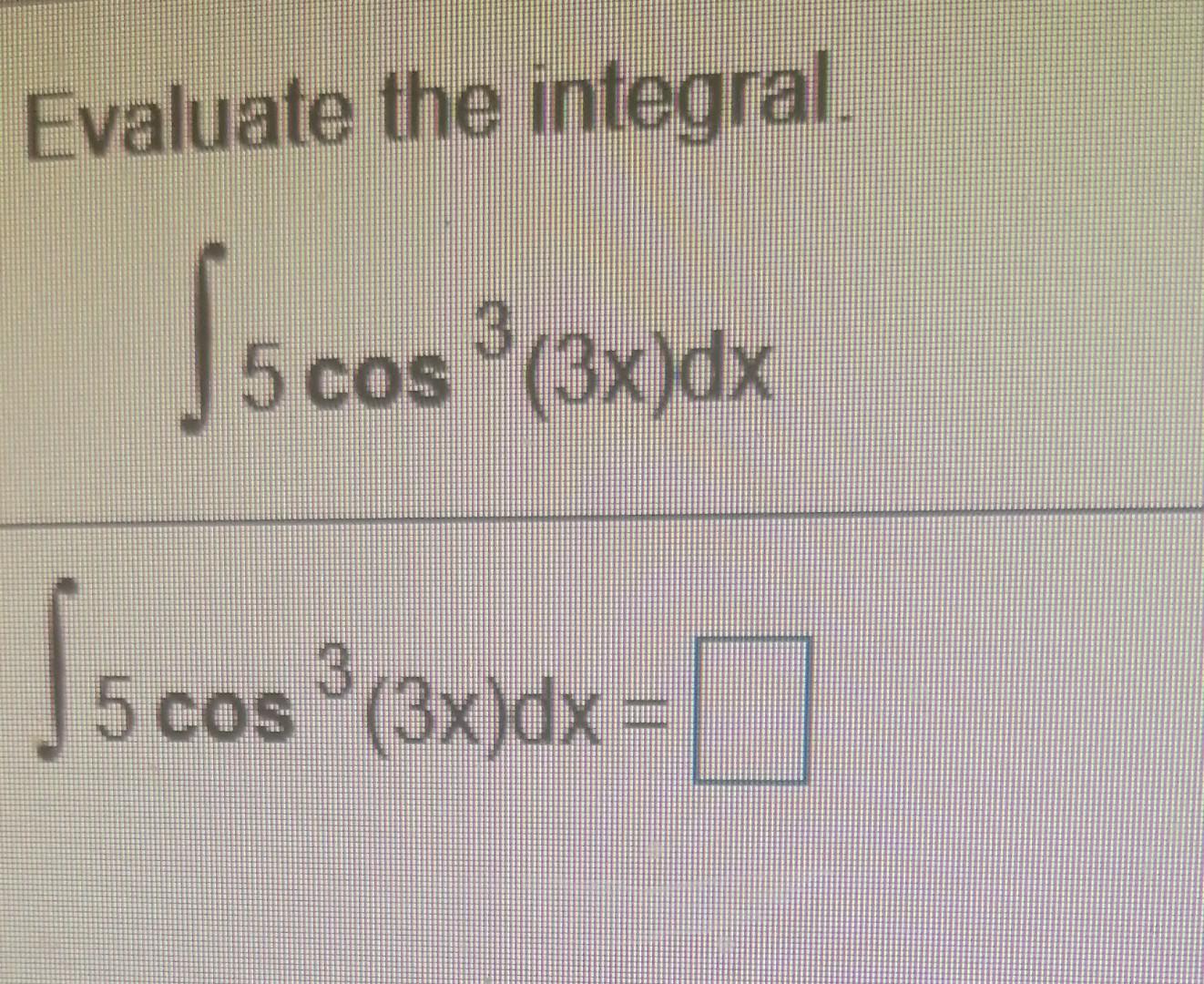 Solved Evaluate the integral I scos 5 cos º (3x)dx (5 cos 5 | Chegg.com