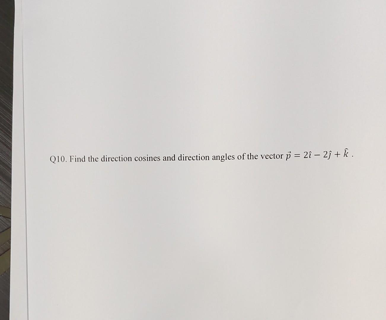 Solved Q10. Find the direction cosines and direction angles | Chegg.com
