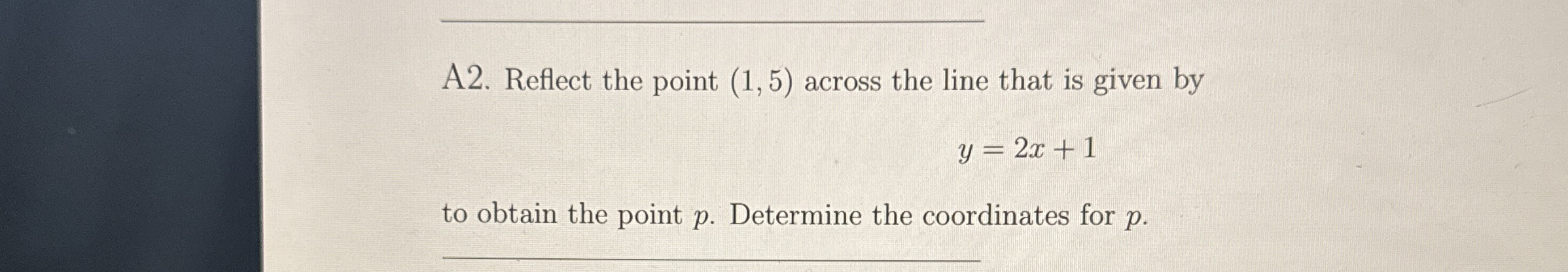 Solved by an EXPERT A2. ﻿Reflect the point (1,5) ﻿across the line that is | Chegg.com