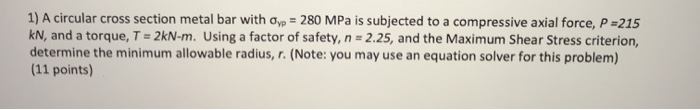 Solved 1) A circular cross section metal bar with Oyo = 280 | Chegg.com