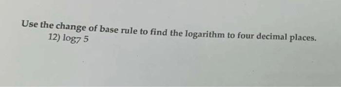 Solved Use the change of base rule to find the logarithm to | Chegg.com