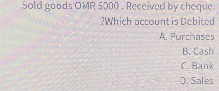 Solved Sold goods OMR 5000. Received by cheque. ? Which | Chegg.com