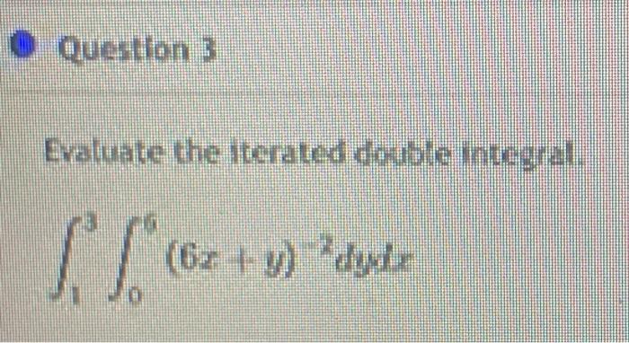Solved Question 3 Evaluate the iterated double integral. | Chegg.com