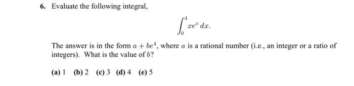 Solved 6. Evaluate the following integral, [ int_{0}^{4} x | Chegg.com